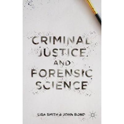 Criminal Justice and Forensic Science : A Mu...