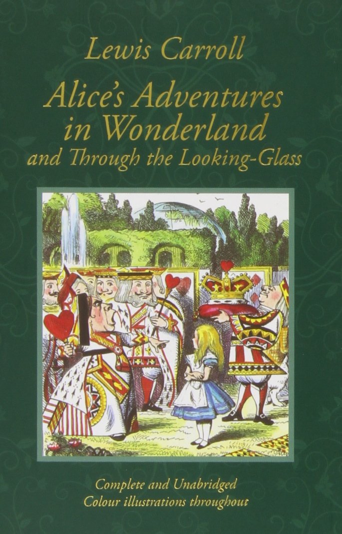 Alice in Wonderland and Through the Looking-Glass And what Alice Found There
