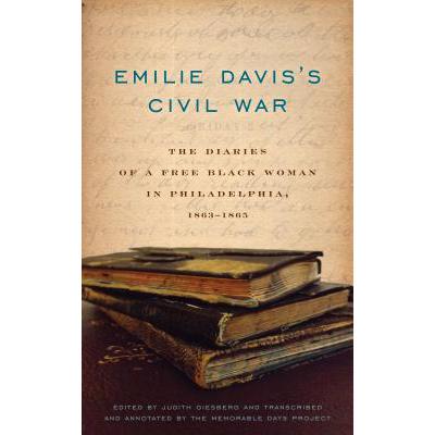 Emilie Davis's Civil War: The Diaries of a F...