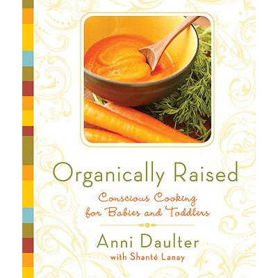 Organically Raised: Conscious Cooking for Ba...