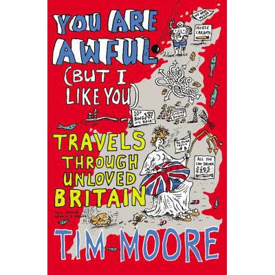 You Are Awful (But I Like You): Travels Thro...