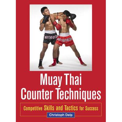 Muay Thai Counter Techniques: Competitive Sk...