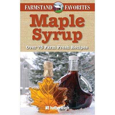 Maple Syrup: Farmstand Favorites: Over 75 Fa...