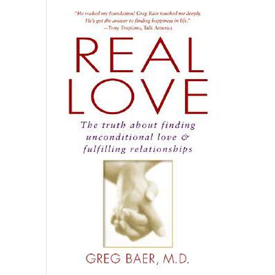 Real Love: The Truth about Finding Unconditi...