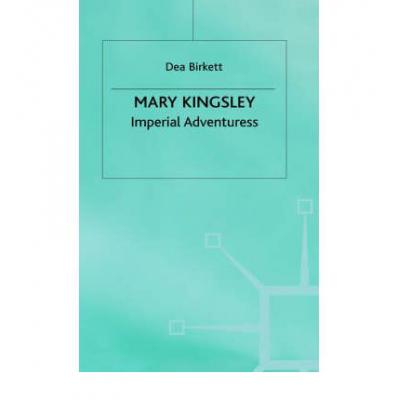 Mary Kingsley: Imperial Adventuress