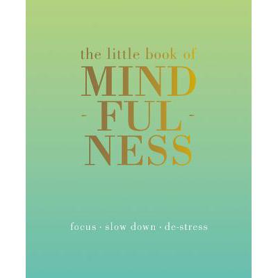 The Little Book of Mindfulness: Focus. Slow ...