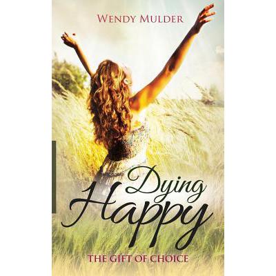 Dying Happy: The Gift of Choice