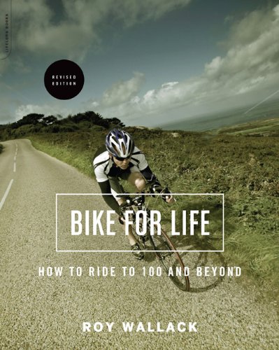 Bike for Life: How to Ride to 100--And