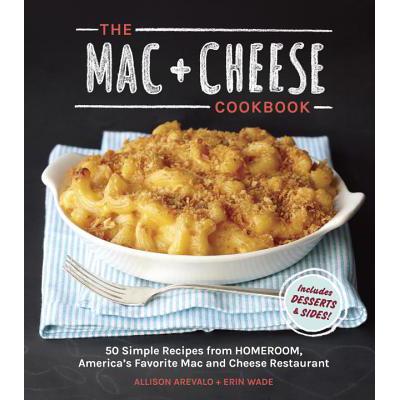 The Mac + Cheese Cookbook: 50 Simple Recipes...