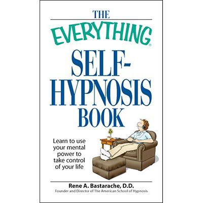 The Everything Self-Hypnosis Book: Learn to Use Your Mental Power to Take Control of Your Life