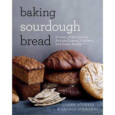 Baking Sourdough Bread: Dozens of Recipes fo...