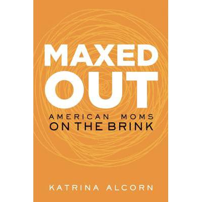 Maxed Out: American Moms on the Brink