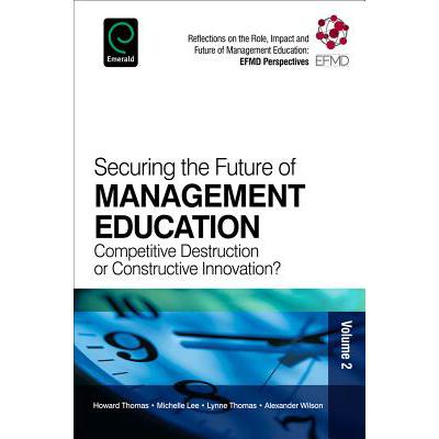 Securing the Future of Management Education: Competitive Destruction or Constructive Innovation?