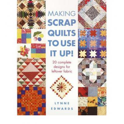 Making Scrap Quilts to Use It Up!: 20 Comple...