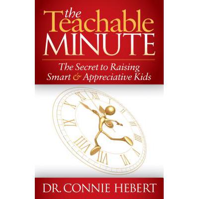 The Teachable Minute : The Secret to Raising...