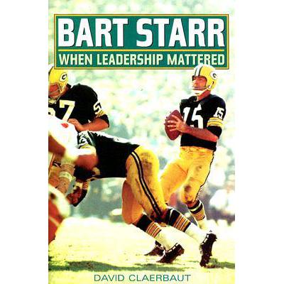 Bart Starr : When Leadership Mattered