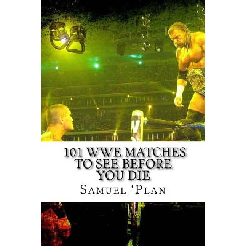 101 WWE Matches To See Before You Die
