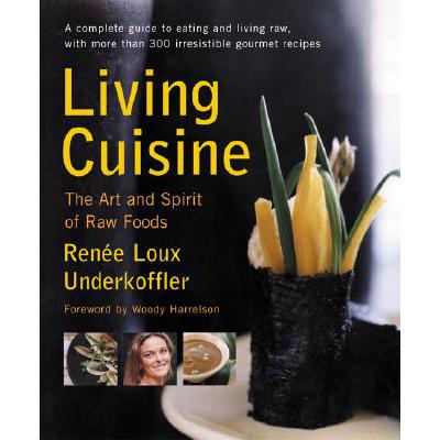 Living Cuisine: The Art and Spirit of Raw Foods