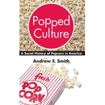Popped Culture: The Social History of Popcor...