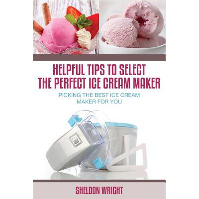 Helpful Tips to Select the Perfect Ice Cream...