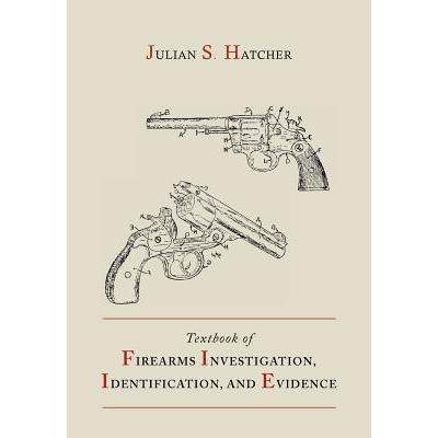 Textbook of Firearms Investigation, Identifi...