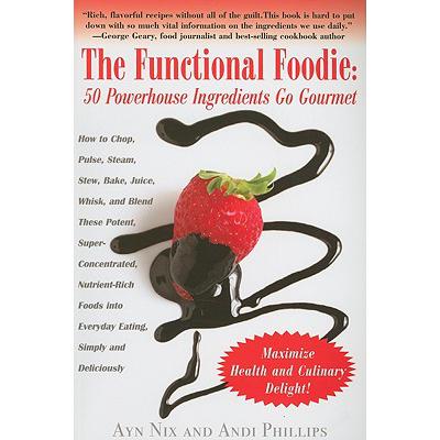 The Functional Foodie: 50 Powerhouse Ingredi...