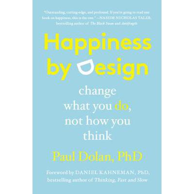 Happiness by Design: Change What You Do, Not...