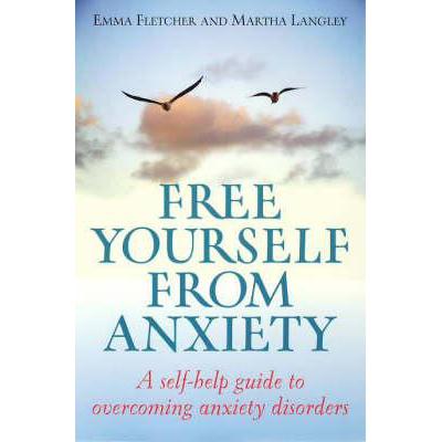 Free Yourself from Anxiety: A Self-Help Guid...
