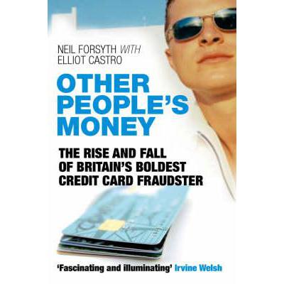Other People's Money: The Rise and Fall of Britain's Boldest Credit Card Fraudster