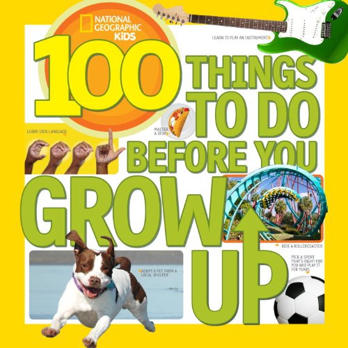 100 Things To Do Before You Grow Up (National Geographic Kids)国家地理少儿版：100件长大前需要做的事