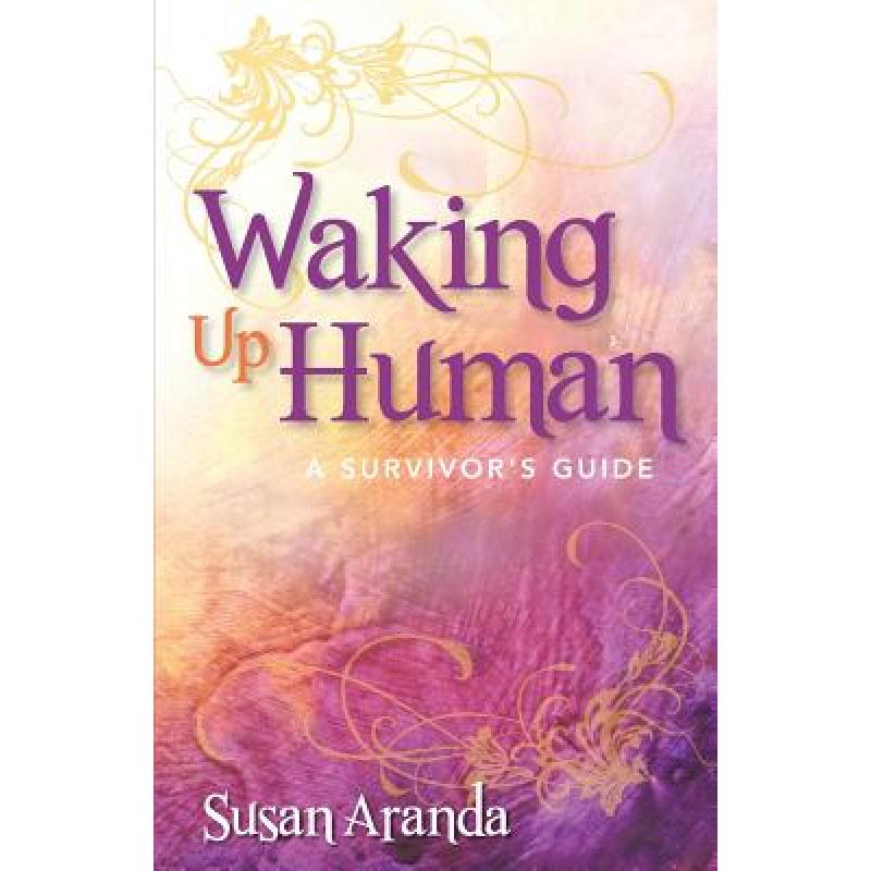 Waking Up Human: A Survivor's Guide