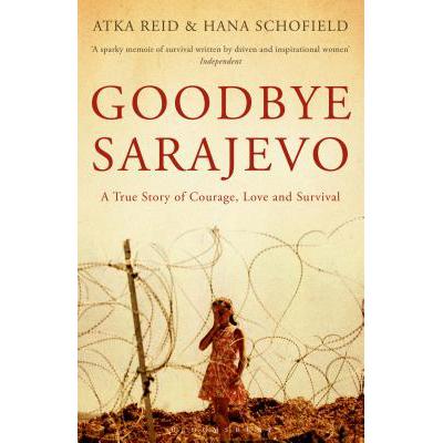 Goodbye Sarajevo: A True Story of Courage, L...
