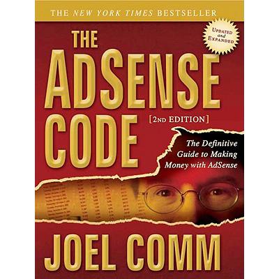 The AdSense Code 2nd Edition: The Definitive Guide to Making Money with AdSense