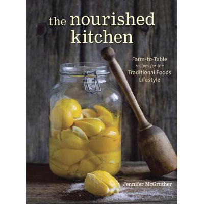 Nourished Kitchen: Farm-to-Table Recipes for...