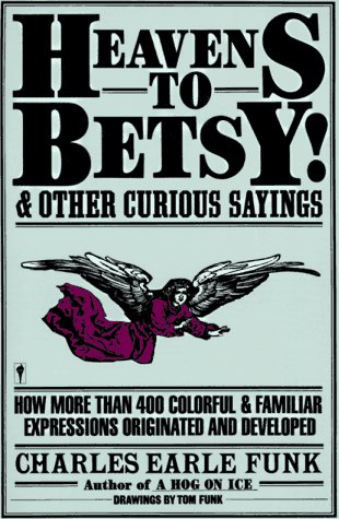 Heavens to Betsy!: And Other Curious Sayings以贝齐天！以及其他有趣谚语