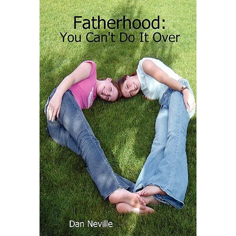 Fatherhood: You Can't Do It Over