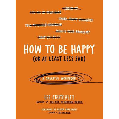 How to Be Happy (or at Least Less Sad): A Cr...