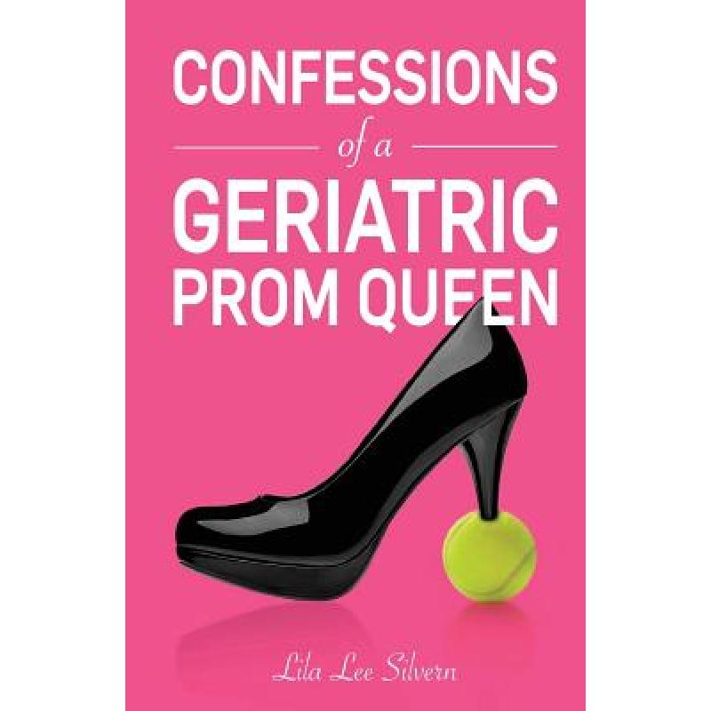 Confessions of a Geriatric Prom Queen