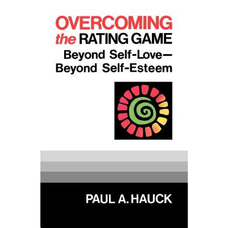 Overcoming the Rating Game: Beyond Self-Love--Beyond Self-Esteem