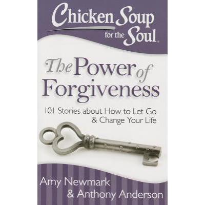 Chicken Soup for the Soul: The Power of Forg...