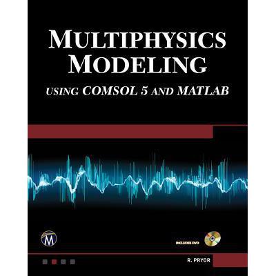 Multiphysics Modeling: Using Comsol 5 and Ma...