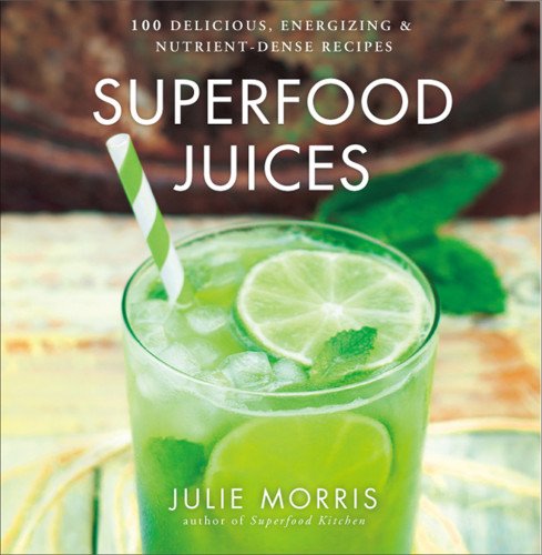 Superfood Juices: 100 Delicious,