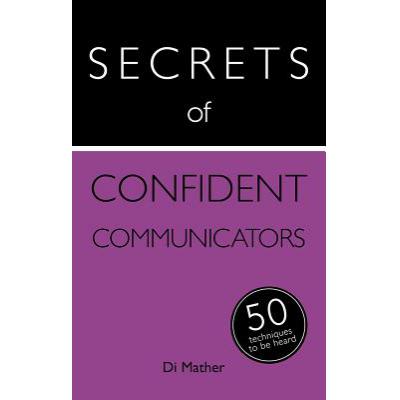 Secrets of Confident Communicators: 50 Techn...