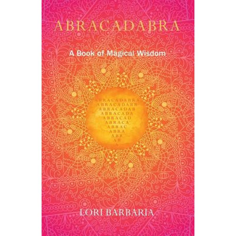 Abracadabra: A Book of Magical Wisdom