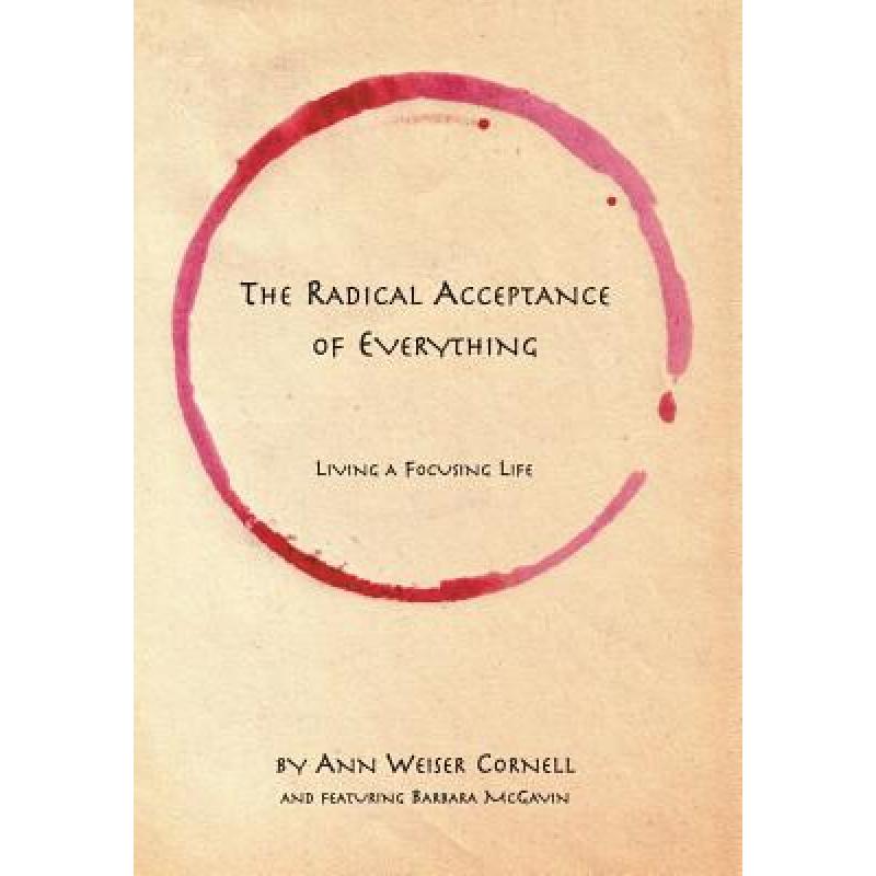 The Radical Acceptance of Everything