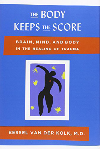 The Body Keeps the Score Brain, Mind, and Body