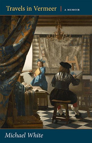 Travels in Vermeer: A Memoir