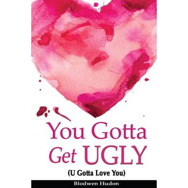 You Gotta Get UGLY (U Gotta Love You)