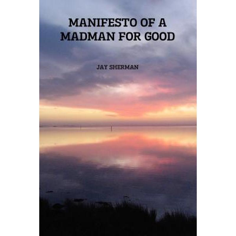 Manifesto of a Madman for Good