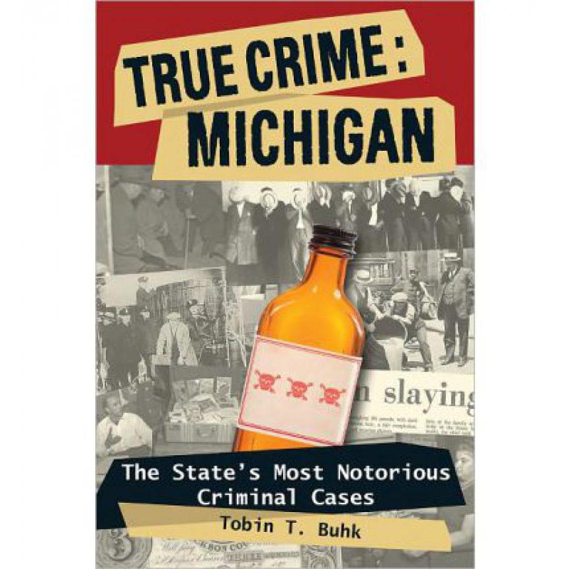 True Crime: Michigan: The State's Most Notor...